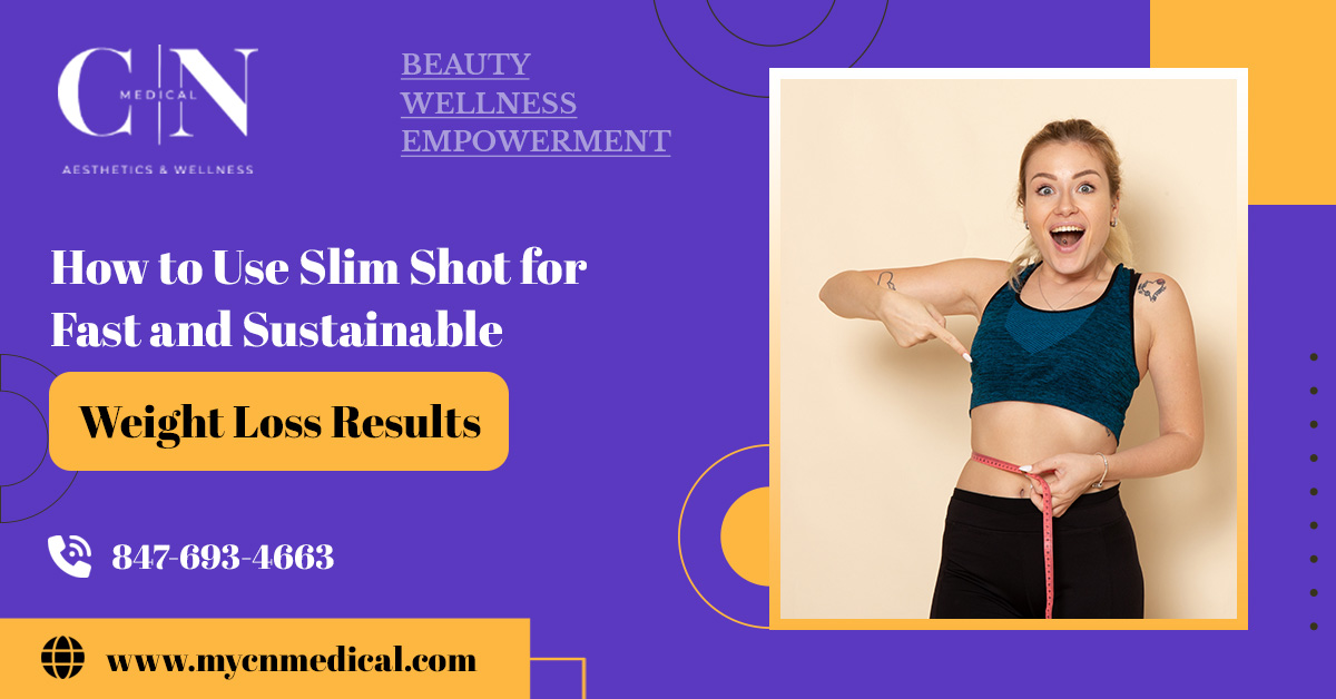 How to Use Slim Shot for Fast & Sustainable Weight Loss | CN Medical