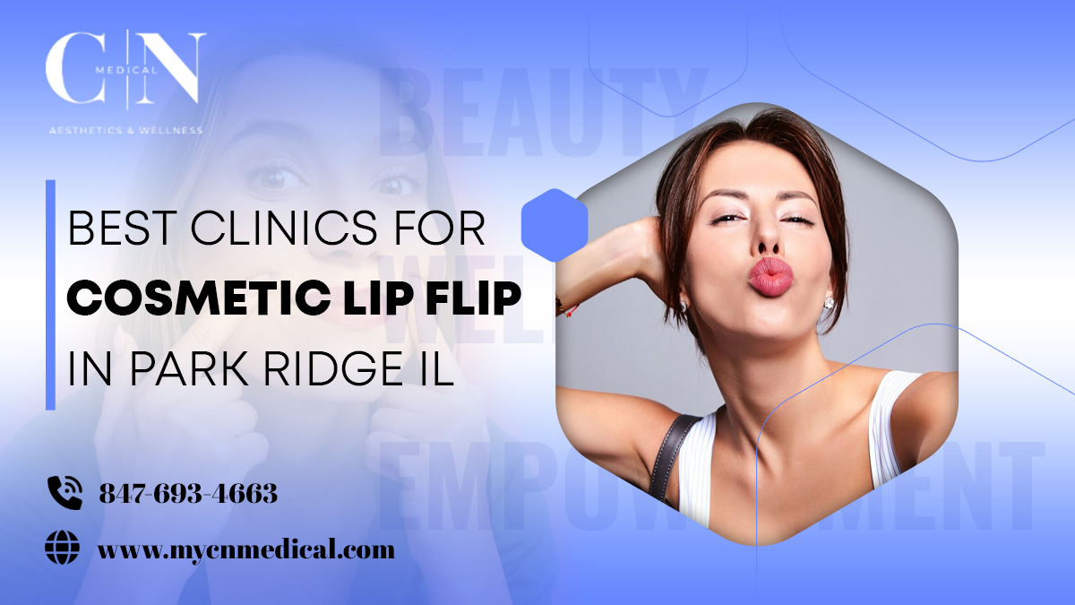 Best Clinics for Cosmetic Lip Flip in Park Ridge IL